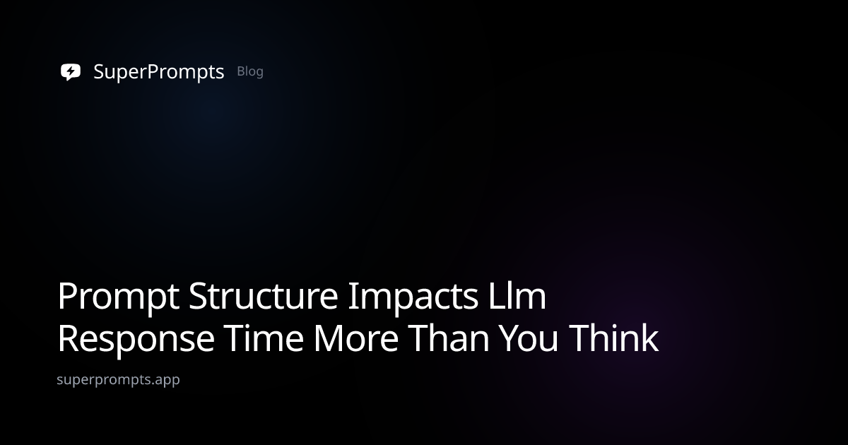 Prompt Structure Impacts LLM Response Time More Than You Think | Blog ...